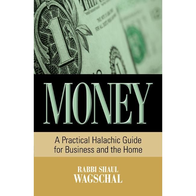MONEY - A PRACTICAL HALACHIC GUIDE FOR BUSINESS AND THE HOME By Rabbi ...