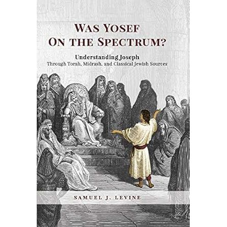 Was Yosef on the Spectrum?: Understanding Joseph Through Torah, Midras ...
